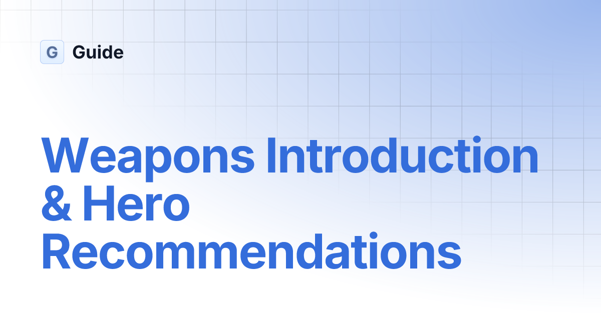 Weapons Introduction & Hero Recommendations | Guide